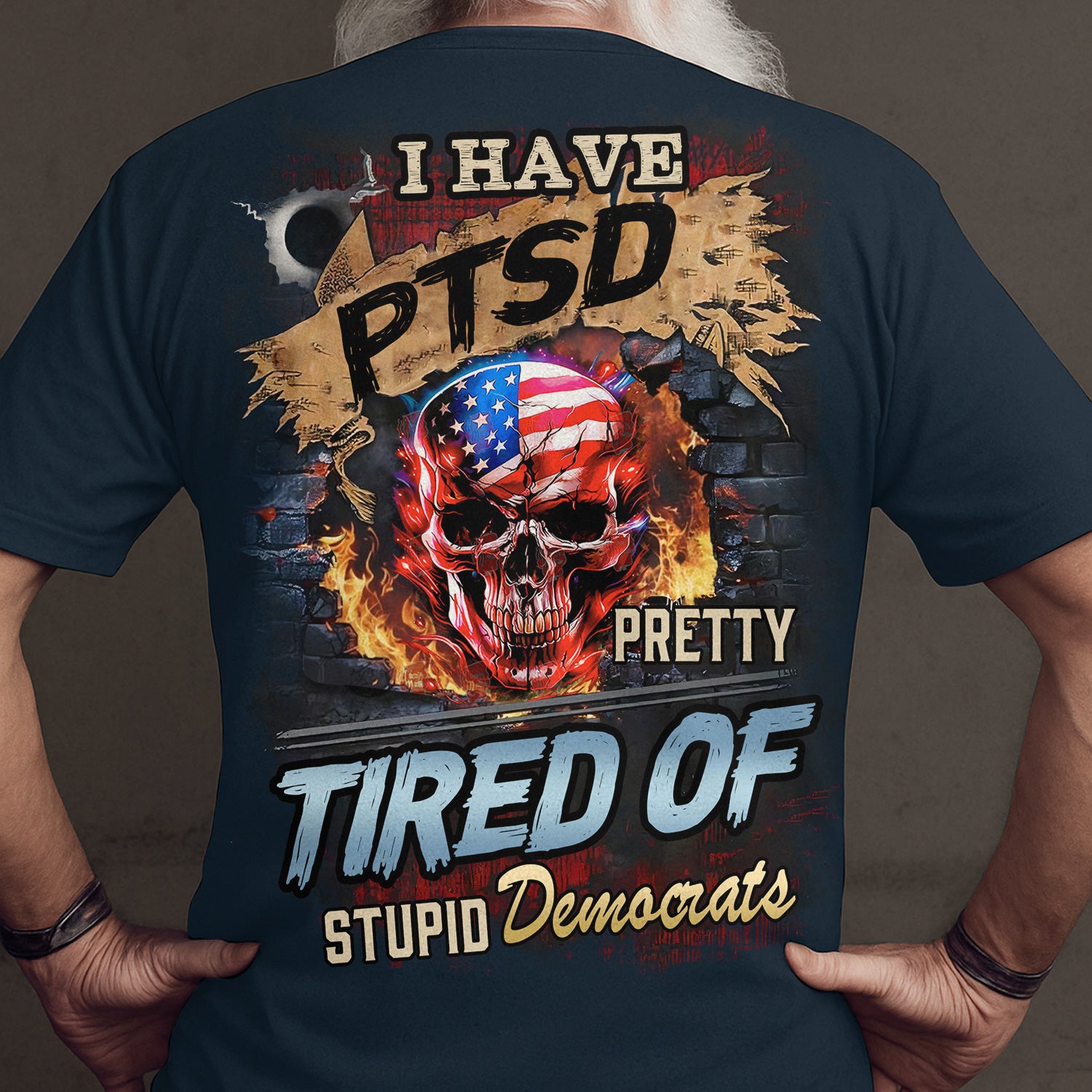Political Skull Shirt, I Have PTSD Pretty Tired Of Stupid Democrats Ho ...